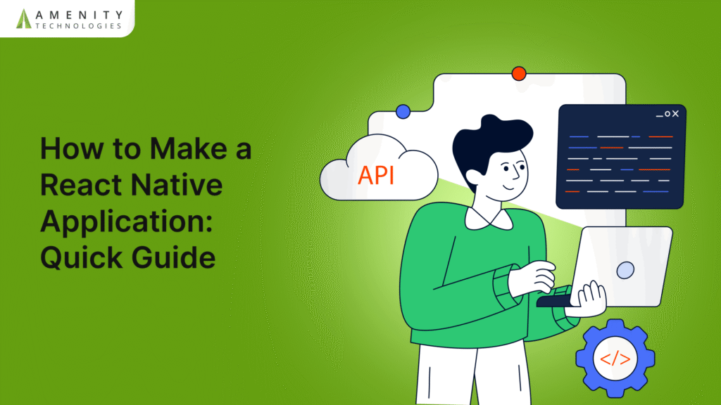 How to Make a React Native Application: Quick Guide - Amenity Technologies